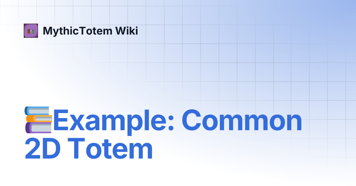 📚Example: Common 2D Totem | MythicTotem Wiki